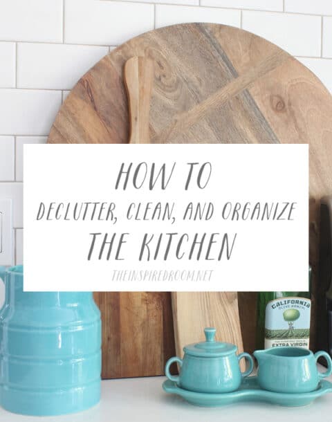 How to Declutter, Clean, and Organize the Kitchen - The Inspired Room