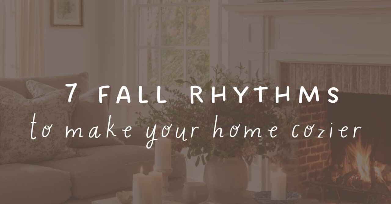 7 Fall Rhythms to Make Your Home Cozier - The Inspired Room